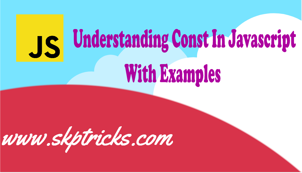 Understanding Const In Javascript With Examples Skptricks