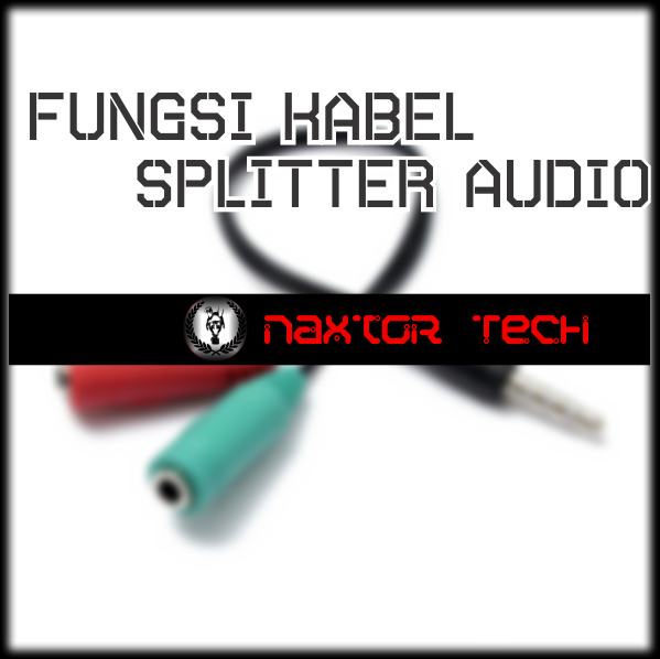 Fungsi Kabel Splitter Audio 3.5Mm Dan Tumpuan Penggunaannya