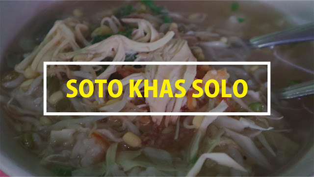 MENGAPA SOTO SOLO BERBEDA DENGAN SOTO LAINYA ? | khairulleon.com Travel ...