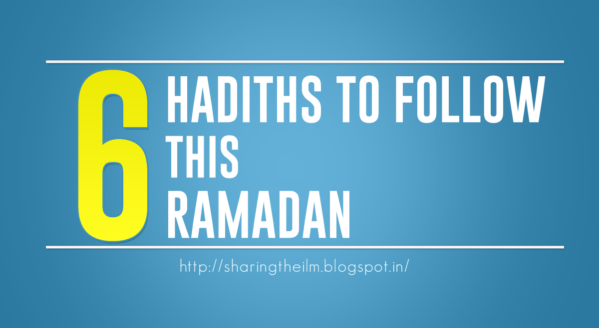 6 Hadith to follow this Ramadan. | Sharing The Ilm