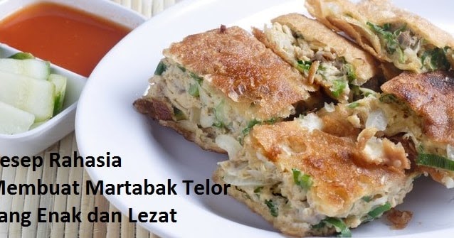 Cara Mudah dan Cepat Membuat Martabak Telor Yang Enak dan Lezat ...