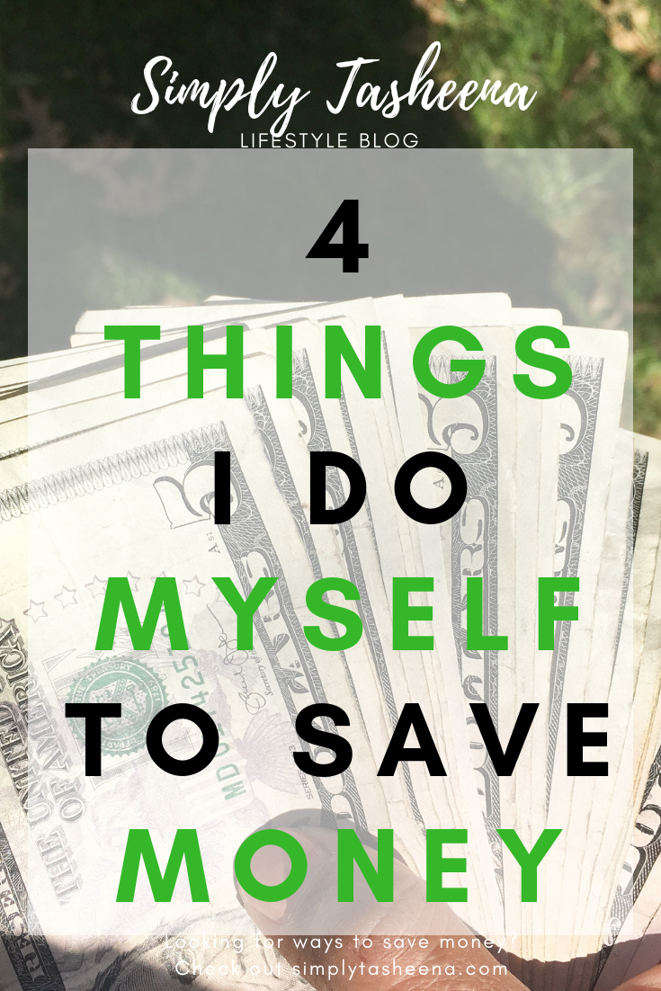 Money Saving Tips: 4 Things I Do Myself to Save Money - Simply Tasheena