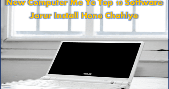 Top 10 Most Important Software Installed On Your New Computer ...