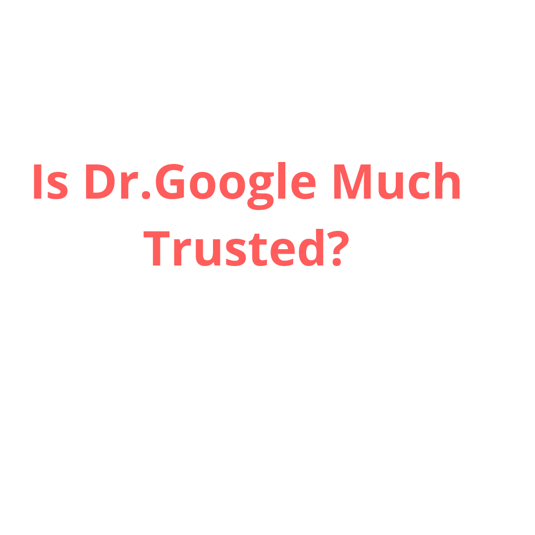 Is Dr.Google Much Trusted?||Dr.Google'Top 11 health Related Searches
