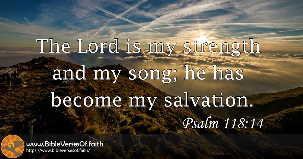 Psalm 118 14 Meaning In Different Versions Bible Verses Of Faith Psalm 118 14 Meaning In Different Versions Bible Verses Of Faith