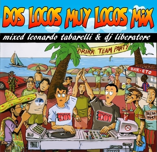 MIXES Y MEGAMIXES: DOS LOCOS MUY LOCOS MIX BY LEONARDO TABARELLI & DJ LIBERATORE