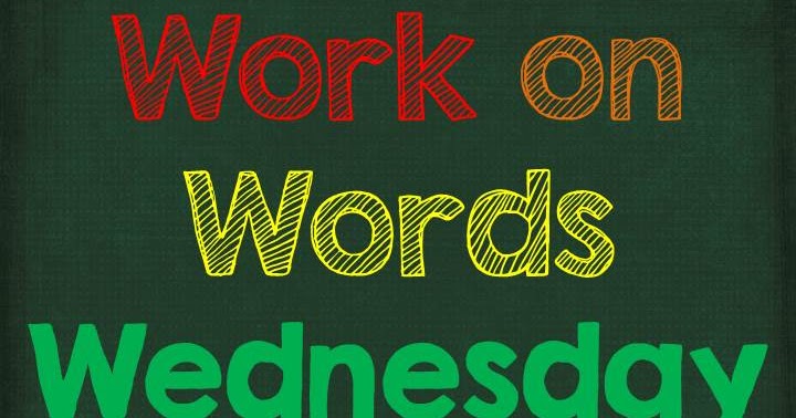 Work on Words Wednesday - Interesting Words!