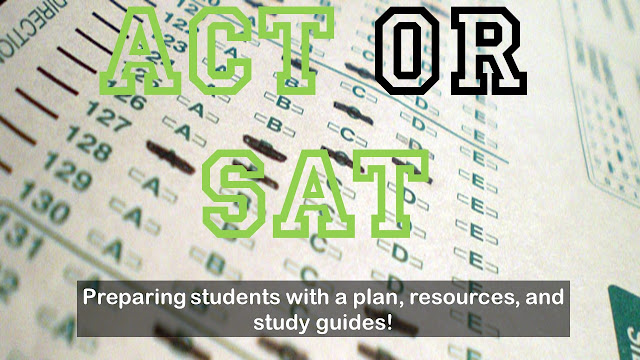 ACT or SAT: Preparing Students With a Plan, Resources, and Study Guides!