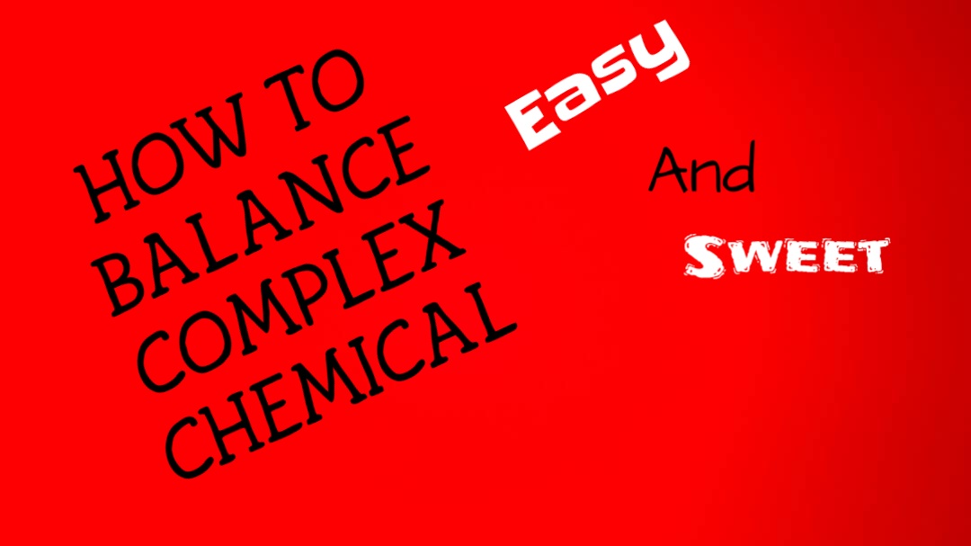 BALANCING MORE COMPLEX CHEMICAL EQUATION