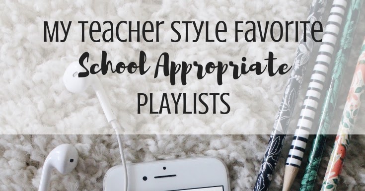 My Teacher Style: SCHOOL APPROPRIATE PLAYLISTS