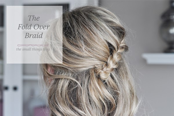 The Fold Over Braid Hair Tutorial | The Small Things Blog | Bloglovin’