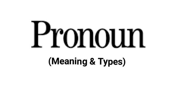 The Meaning and Types of Pronoun