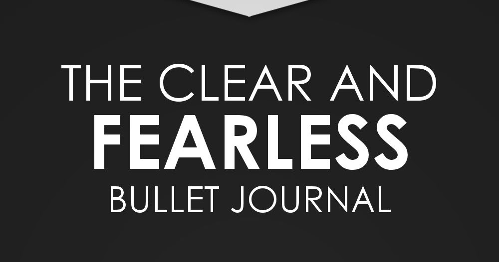 The Clear and Fearless Bullet Journal