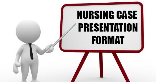 NURSING CASE PRESENTATION FORMAT - INFOKREEK