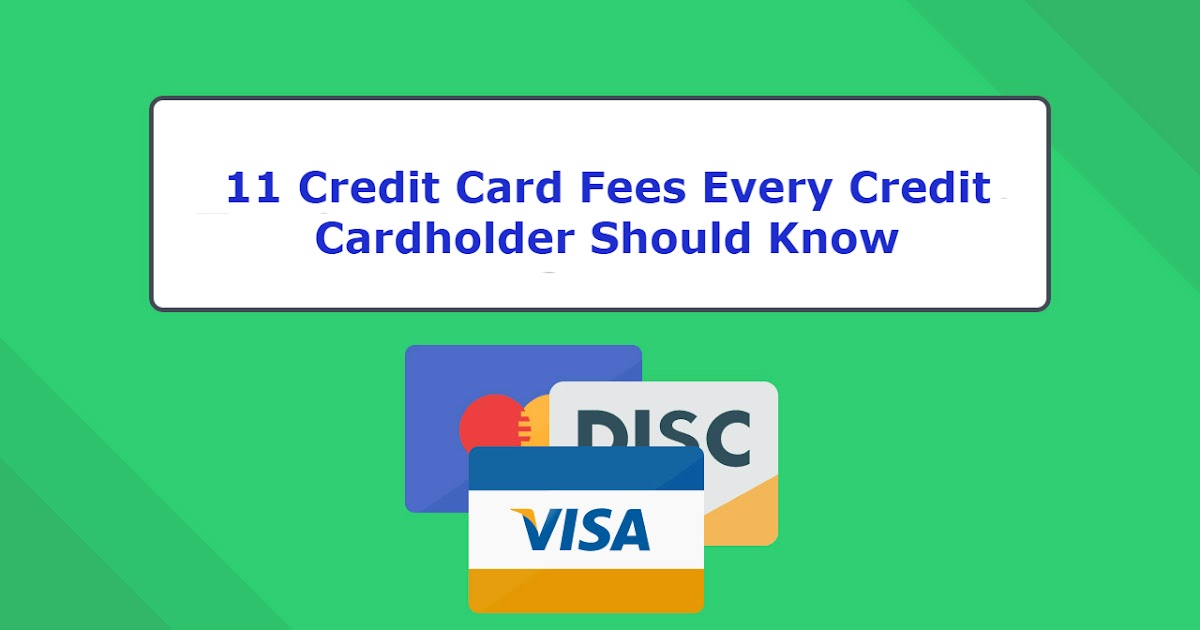 11 Credit Card Fees Every Credit Cardholder Should Know - World Informs