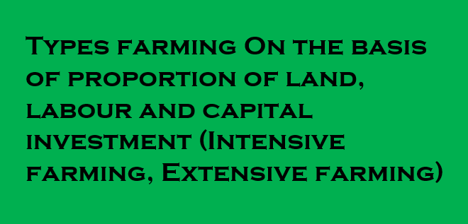 New Update Types farming On the basis of proportion of land, labour and ...