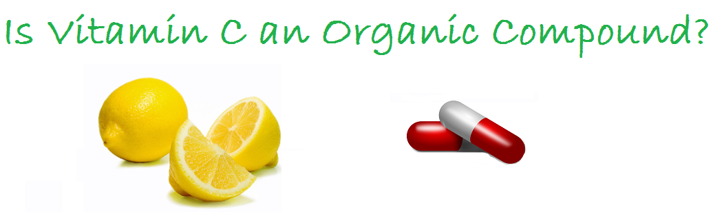 Understanding Chemistry: Is Vitamin C an Organic Compound?