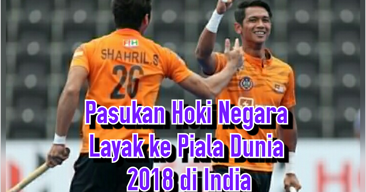 Pasukan Hoki Lelaki Negara Layak ke Piala Dunia 2018 di India ~ Makmal ...