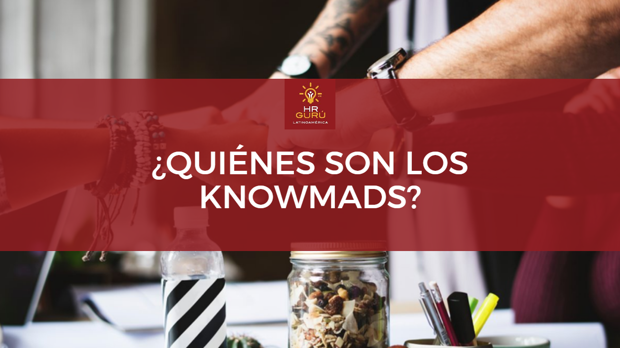 ¿Quiénes son los Knowmads? | HR Gurú Latinoamérica