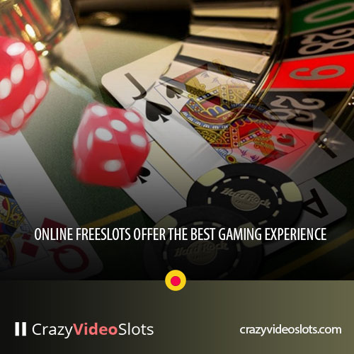 Crazy Video Slots: Online Freeslots Offer The Best Gaming Experience
