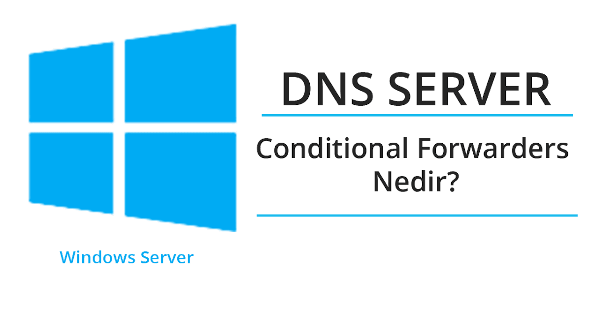DNS Server - Conditional Forwarders Nedir? - Mustafa Sabri OĞUZ