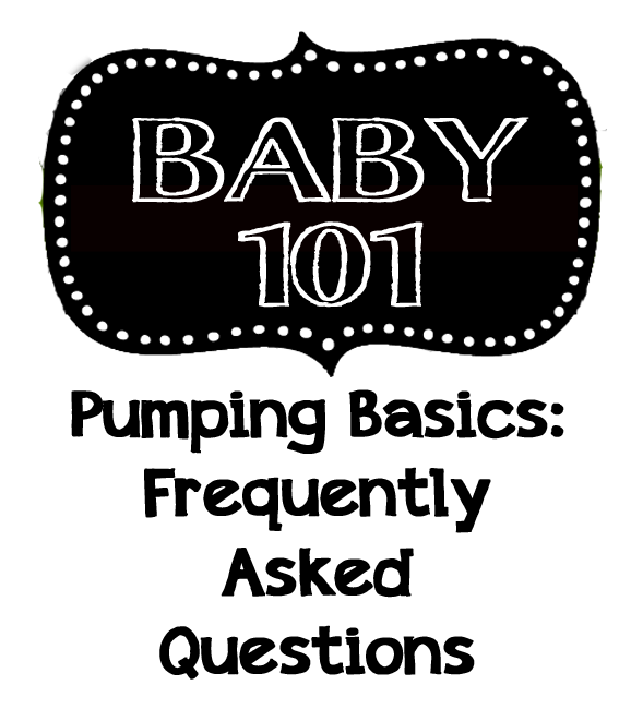 Live and Learn: Baby 101: Pumping Basics - Frequently Asked Questions