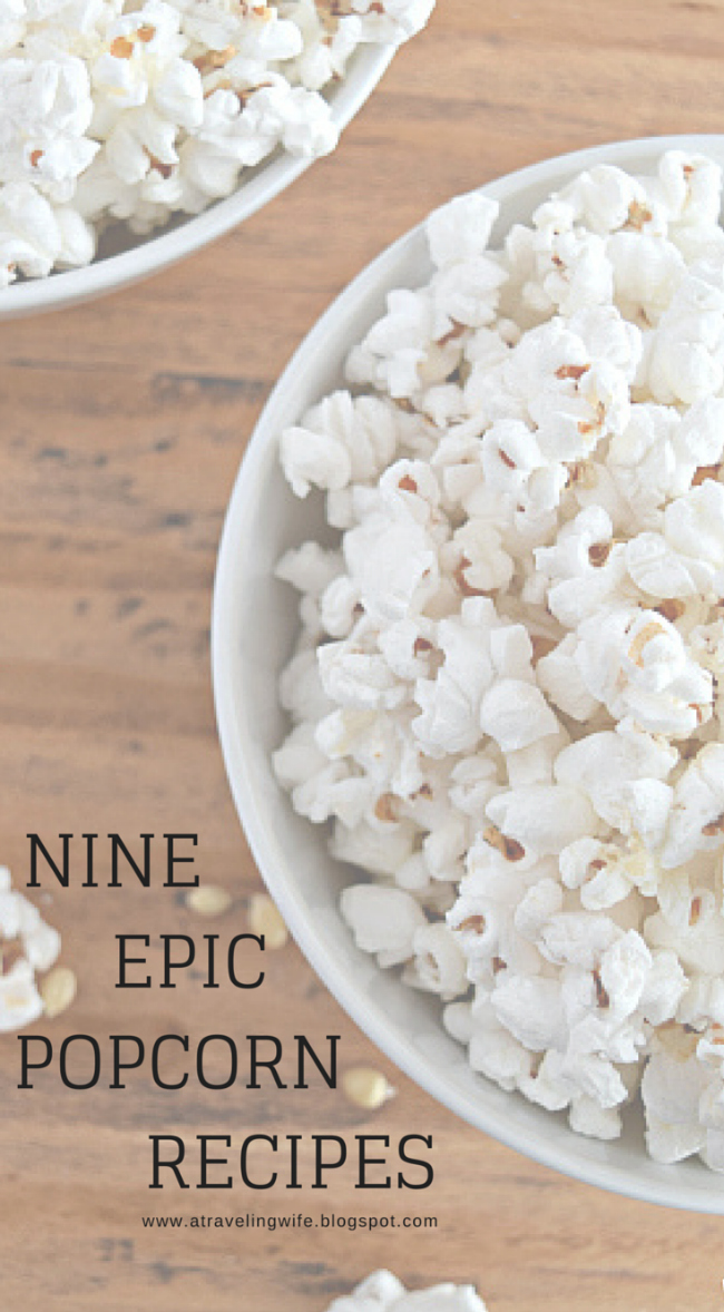 a traveling Wife: Nine Epic Popcorn Recipes