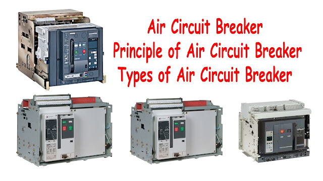 Air Circuit Breaker - Principle of Air Circuit Breaker - Types of Air ...