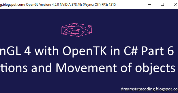 Dreamstate Coding Opengl 4 With Opentk In C Part 6 Rotations And Movement Of Objects