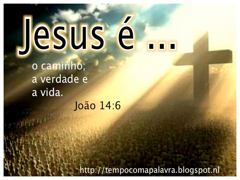Tempo com a Palavra: Jesus é o caminho, a verdade e a vida