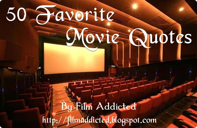 Film Addicted: 50 Favorite Movie Quotes
