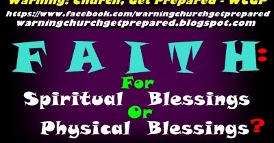 WarningChurchGetPrepared/WCGP: FAITH: For Spiritual Blessings Or ...