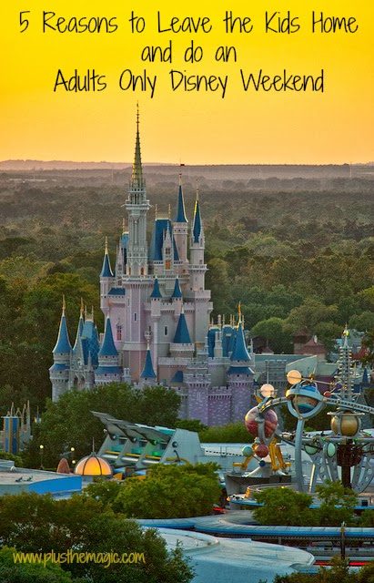 Plus the Magic: 5 Reasons to Leave the Kids Home and Do an Adults Only ...