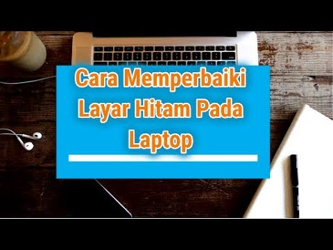 5 Cara Mengatasi Layar Hitam (Blackscreen) Pada Laptop Windows Terbaru ...