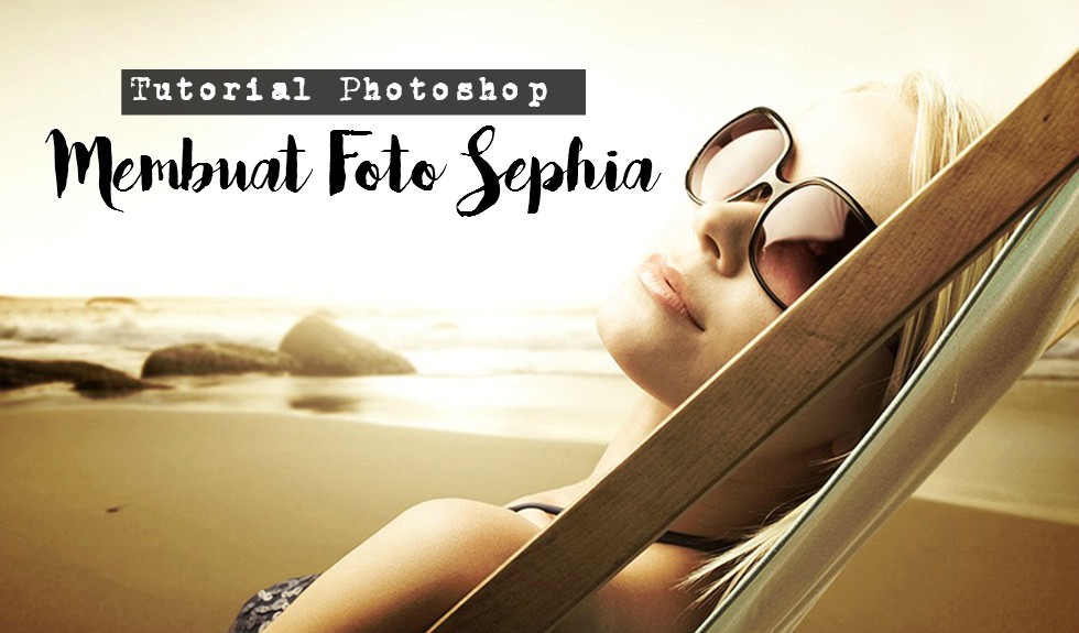Tutorial Photoshop: Membuat Foto Sephia - Graphic Design Hacks & Portfolio
