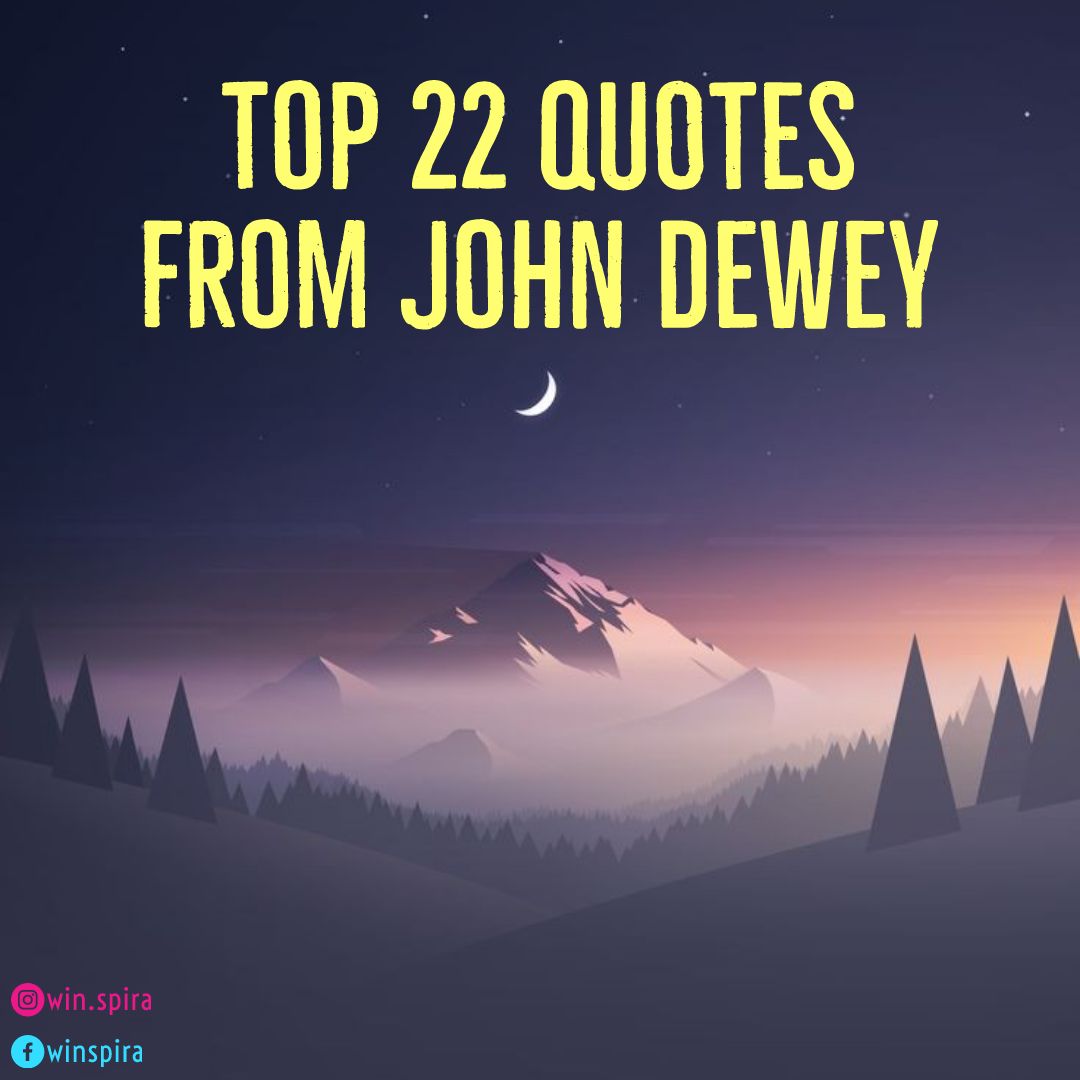 Top 22 Quotes From John Dewey