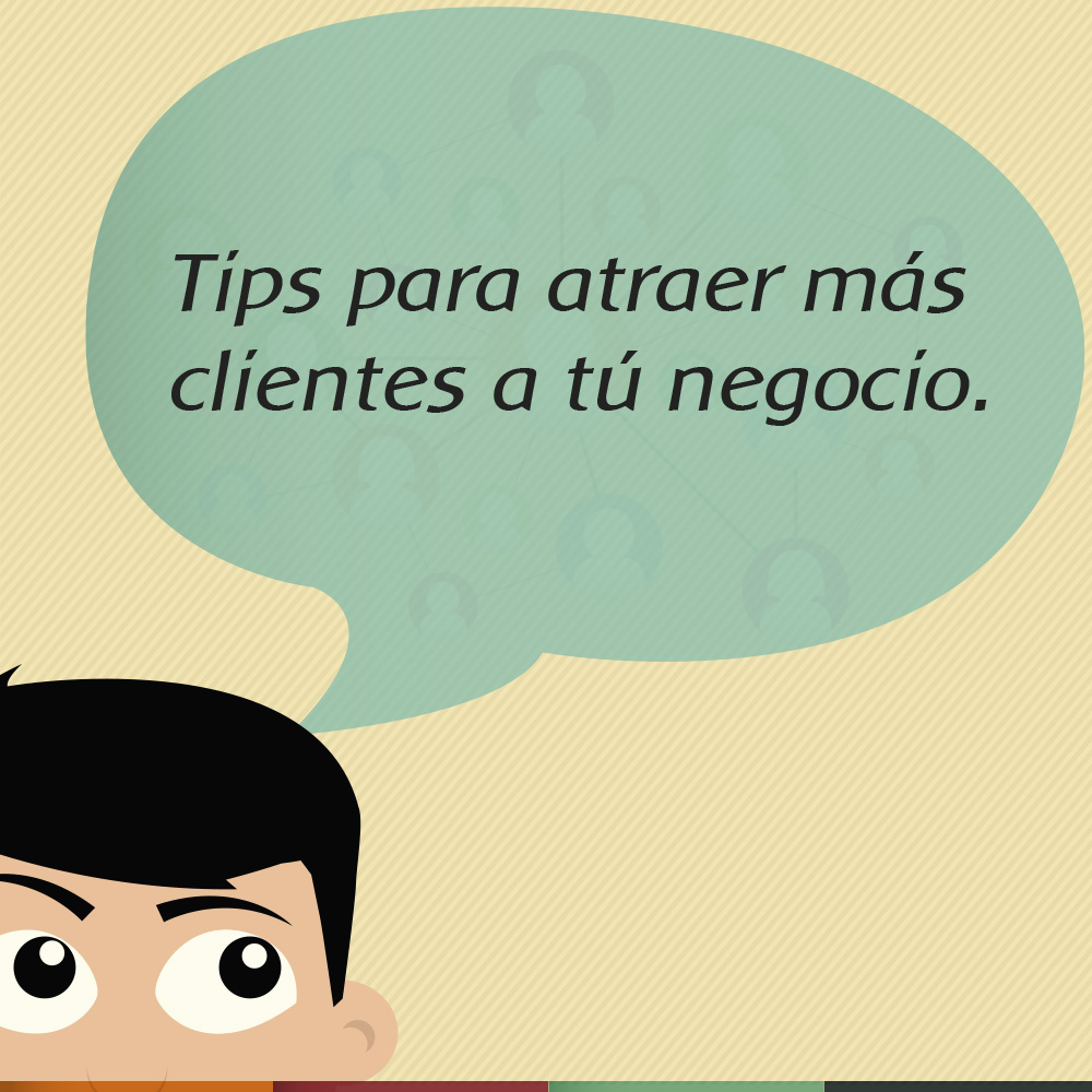 IDEA AL RESCATE: Tips para atraer más clientes a tú negocio