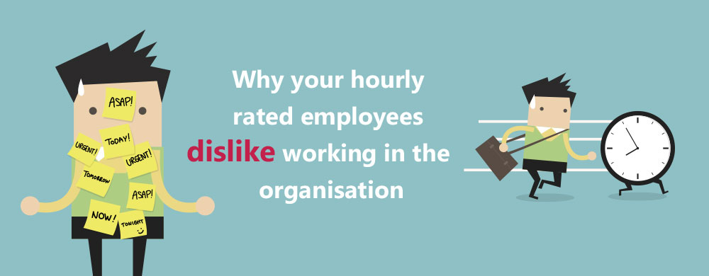 Why your hourly rated employees dislike working in the organisation ...