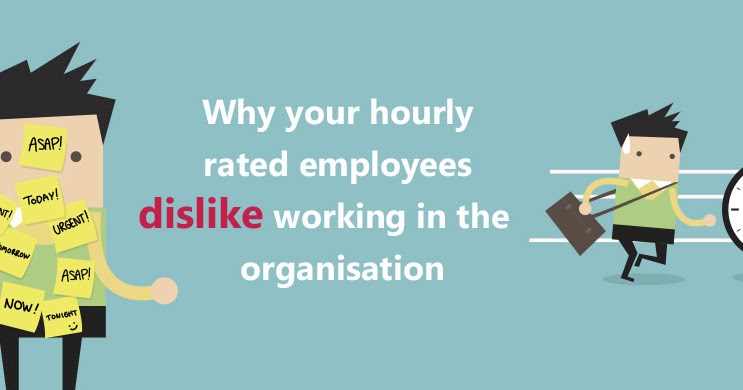 Why your hourly rated employees dislike working in the organisation ...