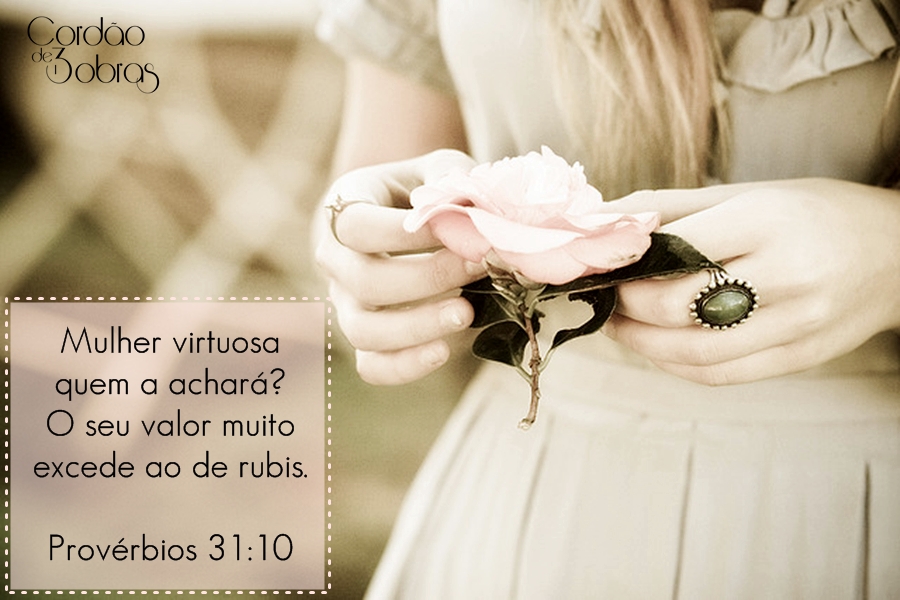 MENSAGEM DO DIA: Mulher virtuosa quem a achará?