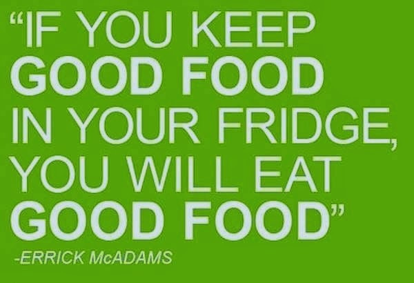 If you keep good food in your fridge, you will eat good food - Errick ...