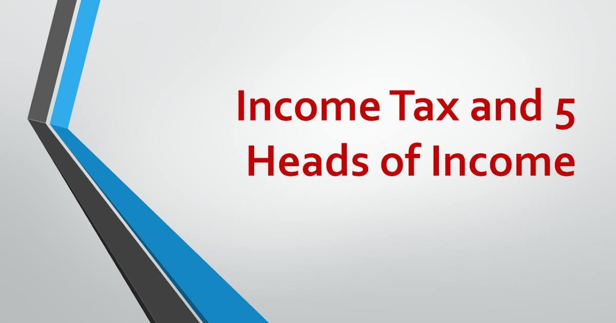 What is Income Tax and what are the various heads of Income under ...