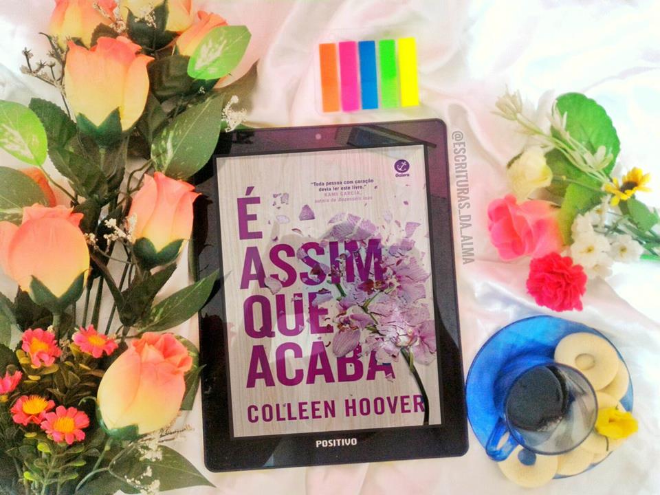 #Resenha: É assim que acaba - Colleen Hoover - Escrituras da Alma