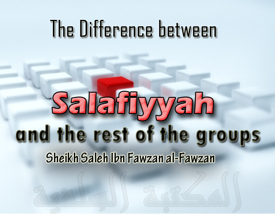 The Difference between Salafiyyah and the Rest of the Groups ~ M.S.K
