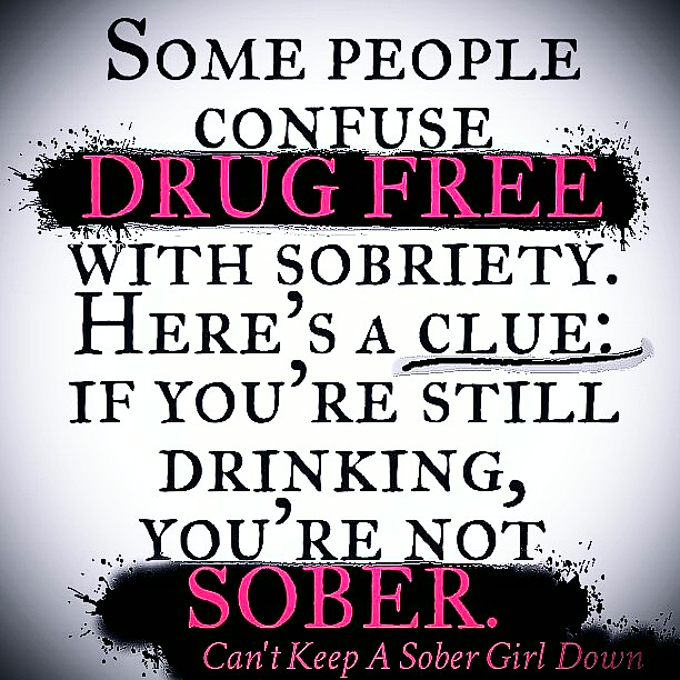 Can't Keep A Sober Girl Down: Still Drinking? Not Sober.