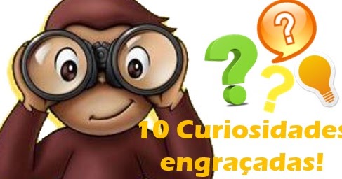 10 Curiosidades engraçadas!