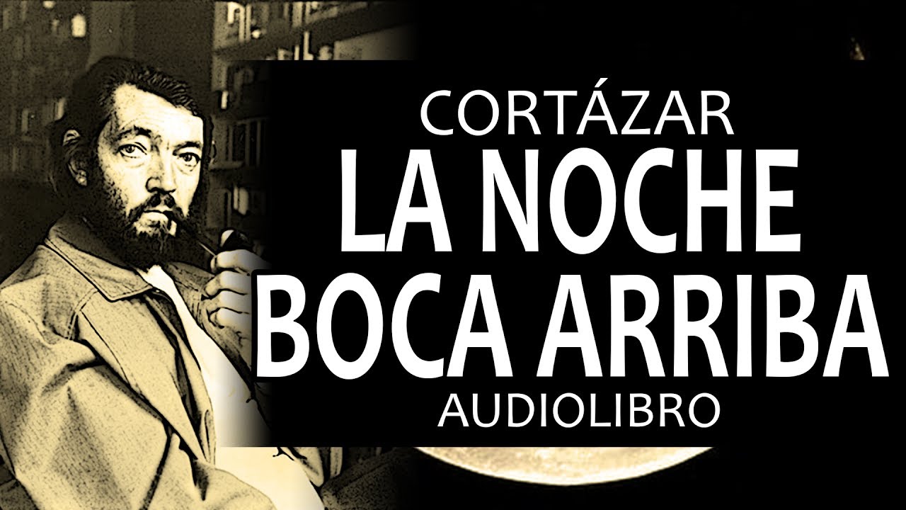 Julio Cortázar: La noche boca arriba