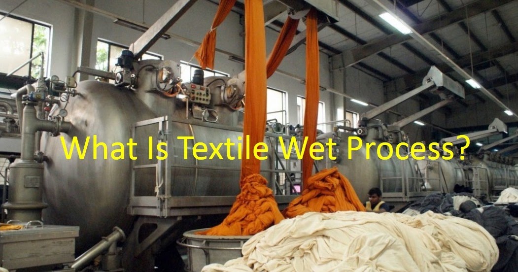 What Is Textile Wet Process - Textile Technology