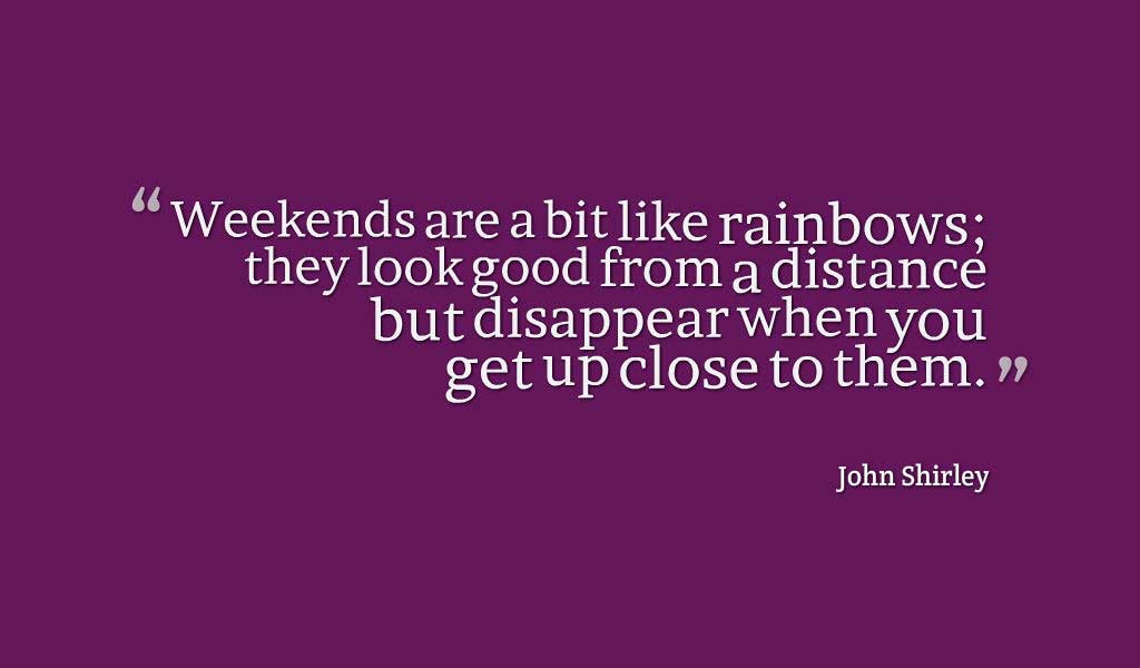 The Weekend Quotes & Sayings with beautiful Weekend Images