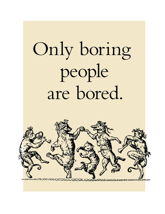 It's About Art and Design: Only Boring People Are Bored Poster
